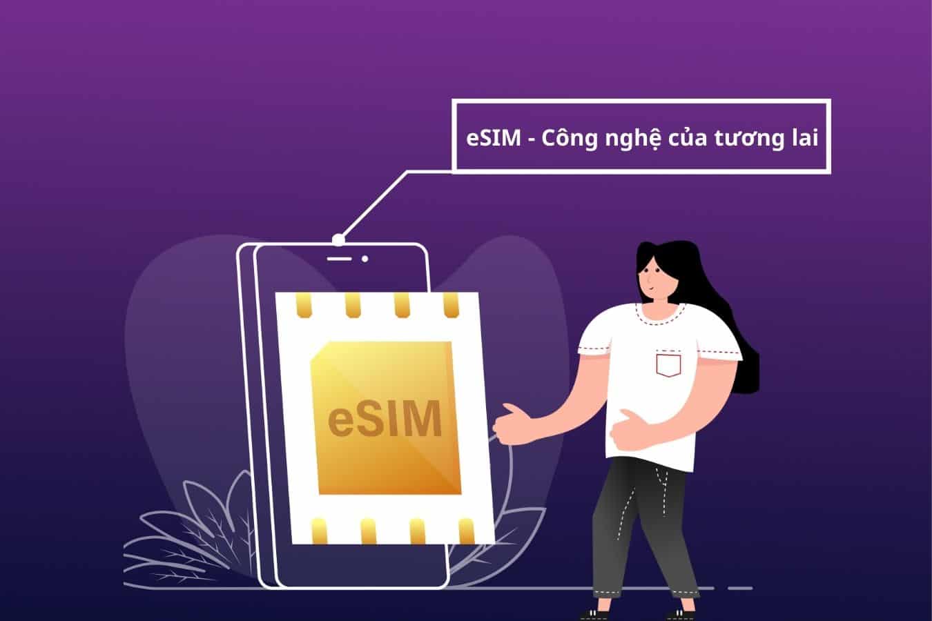 eSIM là gì? Cách cài đặt, kích hoạt, sử dụng eSIM chi tiết